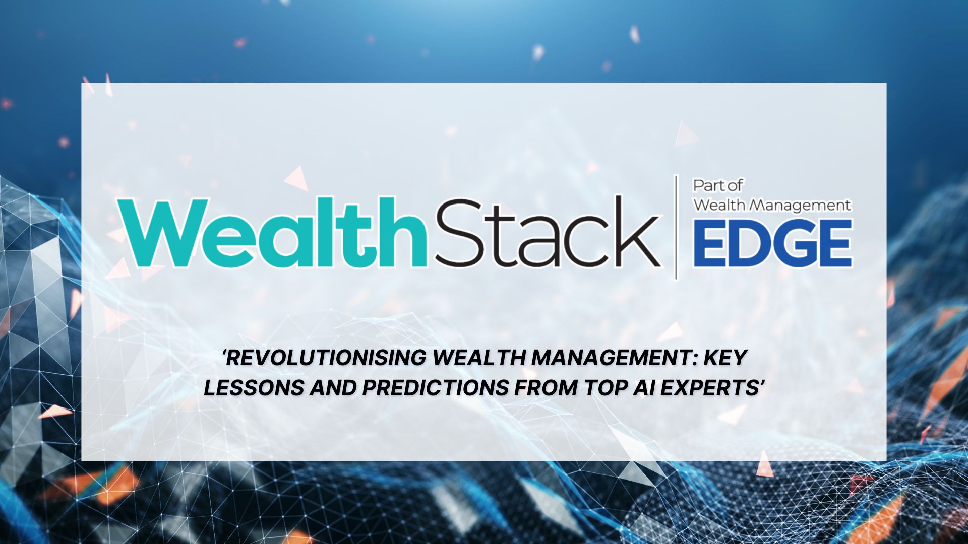 Revolutionising Wealth Management: Key Lessons and Predictions from Top AI Experts - Adviser ...